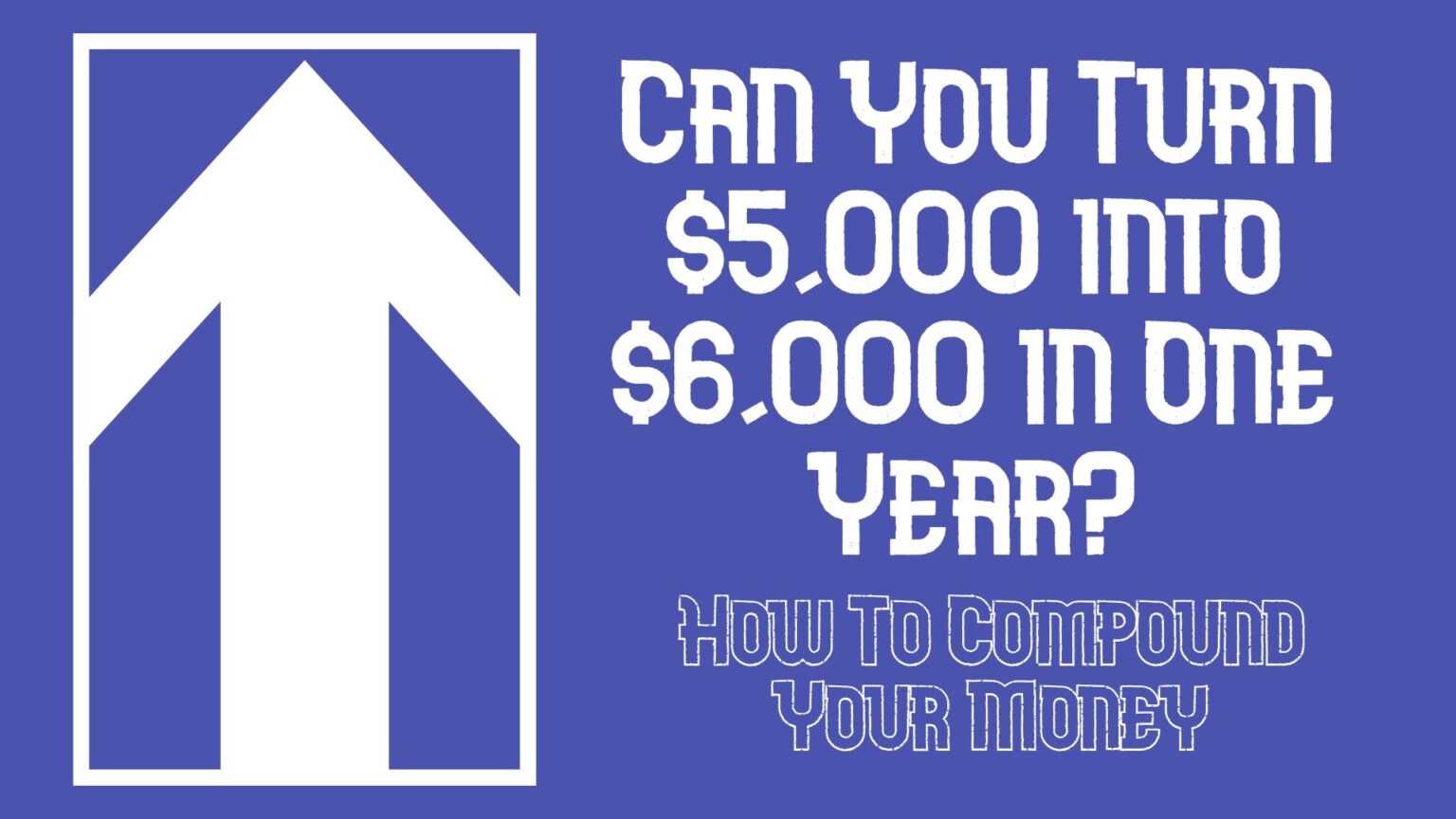 Can You Turn $5,000 into $6,000 in One Year? How To Compound Your Money ...