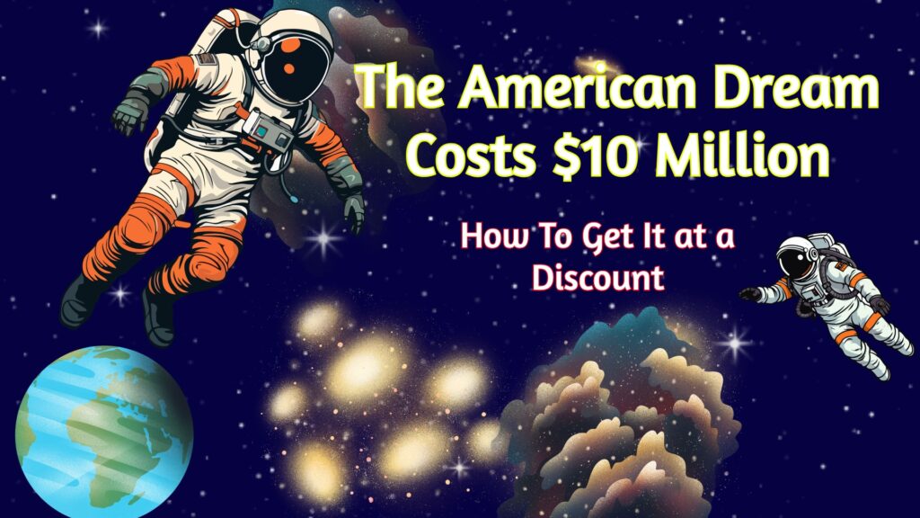 The American Dream Costs $10 Million: How To Get It at a Discount ...